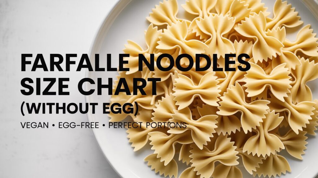 Farfalle Noodles Without Egg Size Chart: Ultimate Guide & Tips